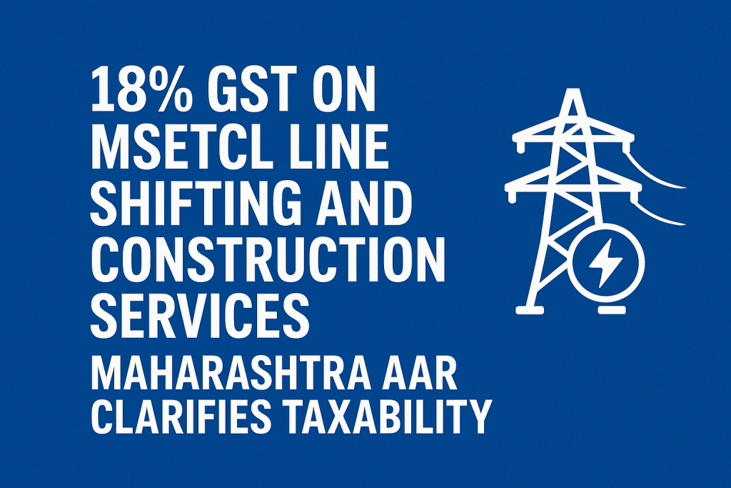 Maharashtra AAR Rules 18% GST on MSETCL Line Shifting and Transmission ...